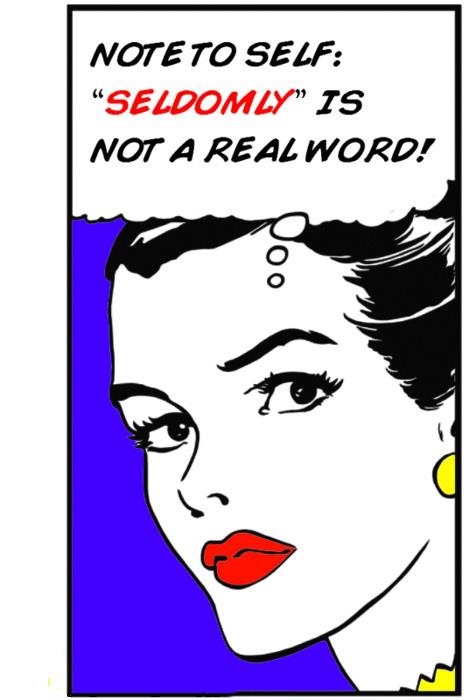 Fun with words: seldomly