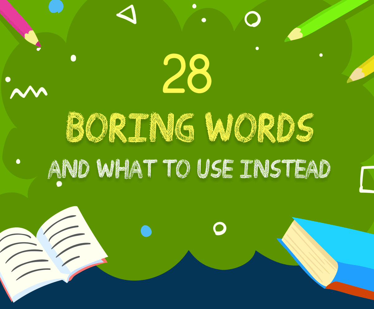 28 boring words and what to use instead